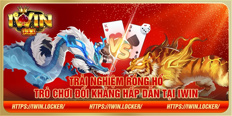 Trải nghiệm Rồng Hổ – Trò chơi đối kháng hấp dẫn tại Iwin